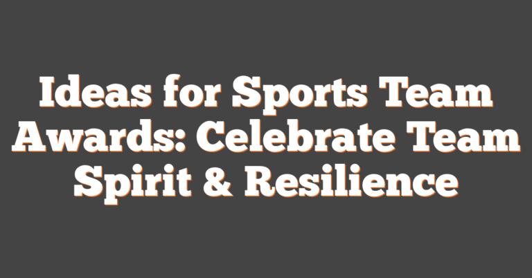 Ideas For Sports Team Awards: Celebrate Team Spirit & Resilience