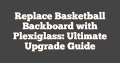 Replace Basketball Backboard With Plexiglass: Ultimate Upgrade Guide