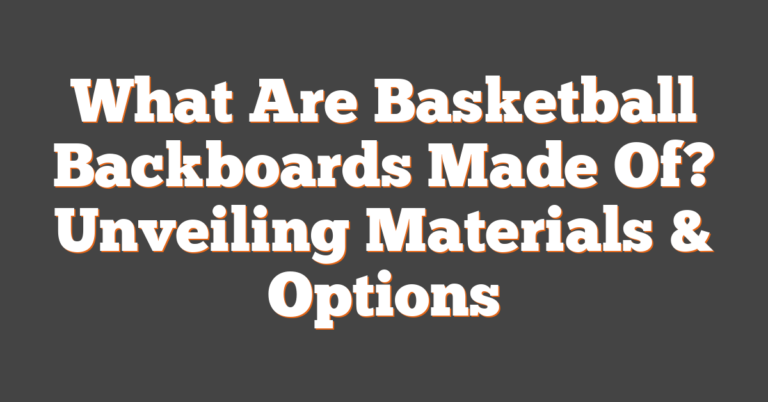 What Are Basketball Backboards Made Of? Unveiling Materials & Options