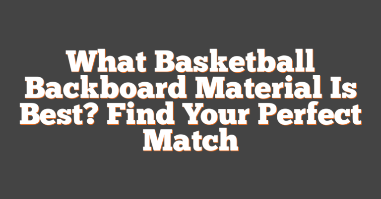 What Basketball Backboard Material Is Best? Find Your Perfect Match