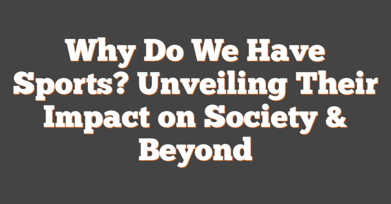Why Do We Have Sports? Unveiling Their Impact On Society & Beyond