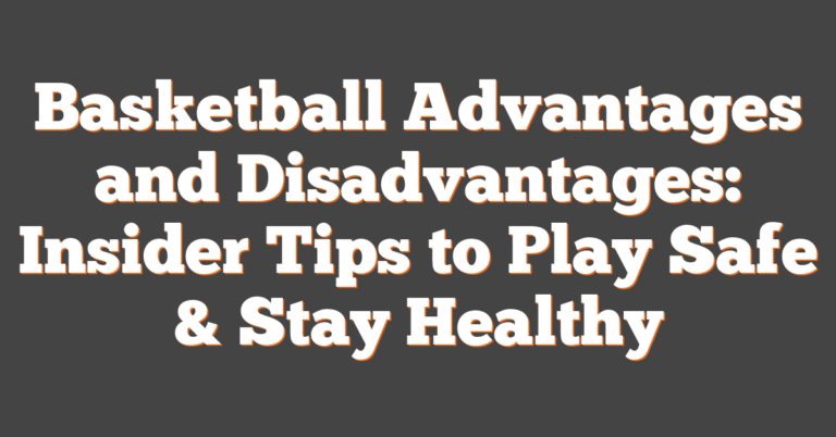 Basketball Advantages And Disadvantages: Insider Tips To Play Safe ...