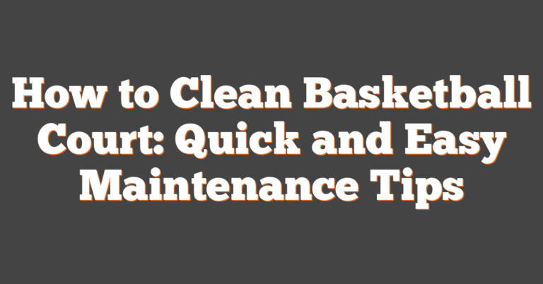 How To Clean Basketball Court: Quick And Easy Maintenance Tips