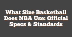 What Size Basketball Does NBA Use: Official Specs & Standards