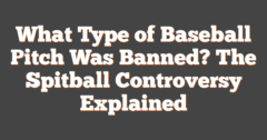 What Type Of Baseball Pitch Was Banned? The Spitball Controversy Explained