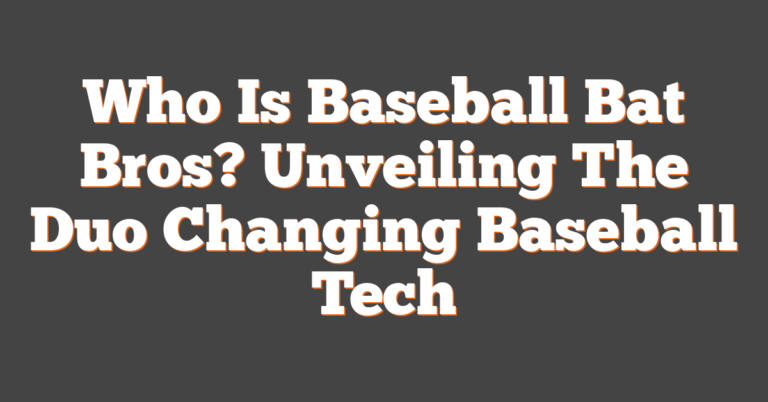 Who Is Baseball Bat Bros? Unveiling The Duo Changing Baseball Tech