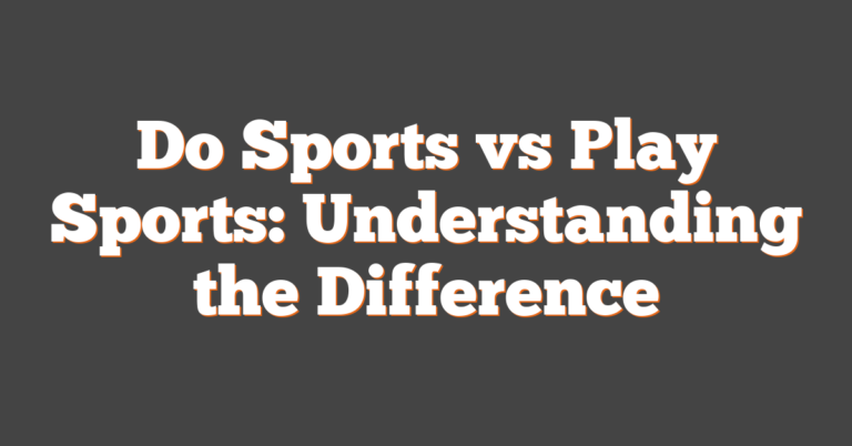 Do Sports Vs Play Sports: Understanding The Difference