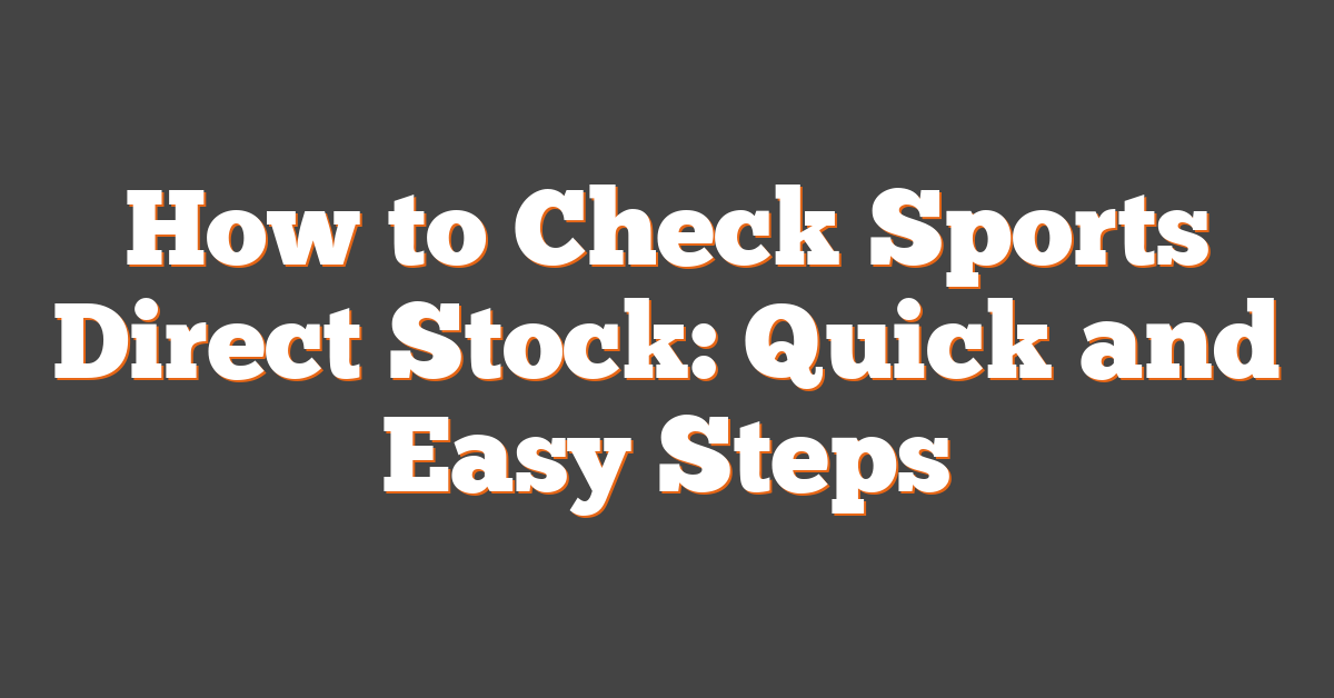 How To Check Sports Direct Stock: Quick And Easy Steps