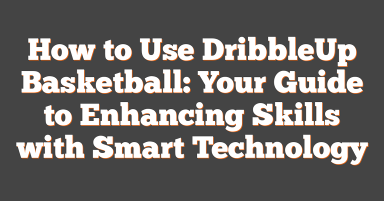 How To Use DribbleUp Basketball: Your Guide To Enhancing Skills With ...