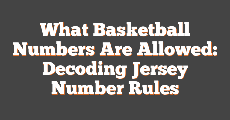 What Basketball Numbers Are Allowed: Decoding Jersey Number Rules