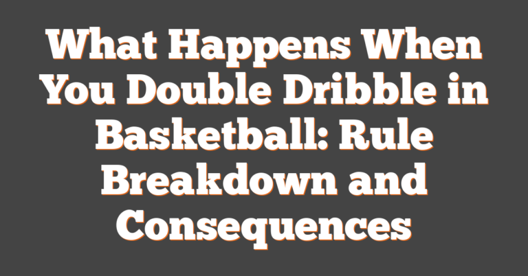 What Happens When You Double Dribble In Basketball: Rule Breakdown And ...