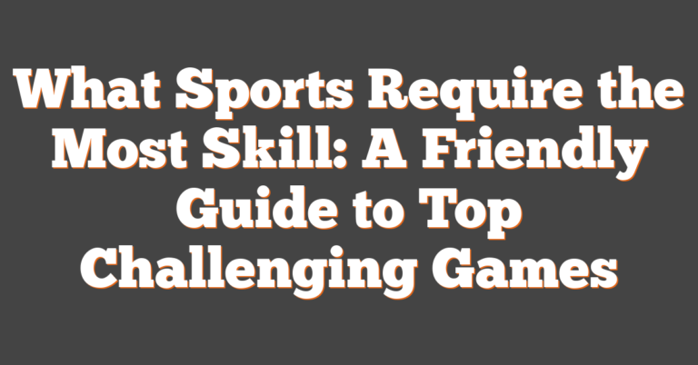 What Sports Require The Most Skill: A Friendly Guide To Top Challenging ...