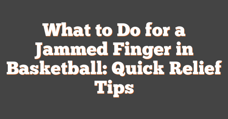 What To Do For A Jammed Finger In Basketball: Quick Relief Tips
