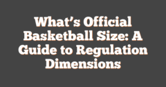 What's Official Basketball Size: A Guide To Regulation Dimensions