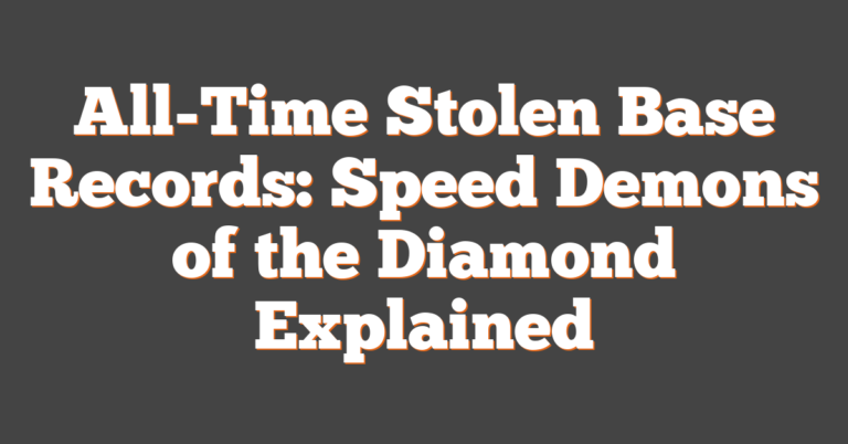 All-Time Stolen Base Records: Speed Demons Of The Diamond Explained