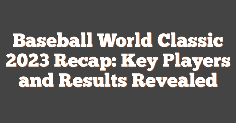Baseball World Classic 2023 Recap: Key Players And Results Revealed