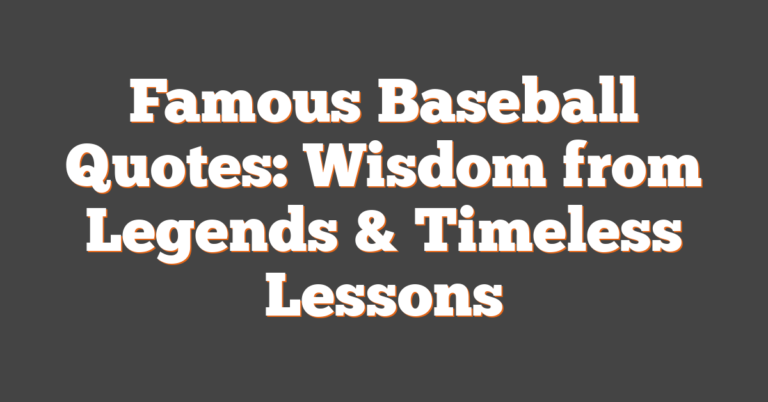 Famous Baseball Quotes: Wisdom From Legends & Timeless Lessons