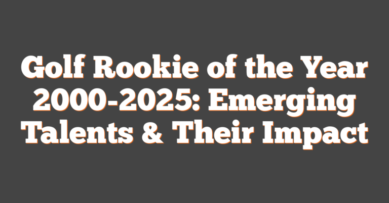 Golf Rookie Of The Year 2000-2025: Emerging Talents & Their Impact