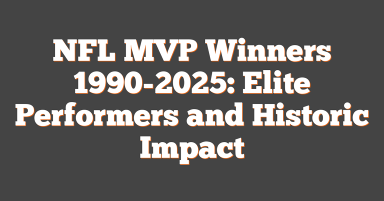 NFL MVP Winners 1990-2025: Elite Performers And Historic Impact