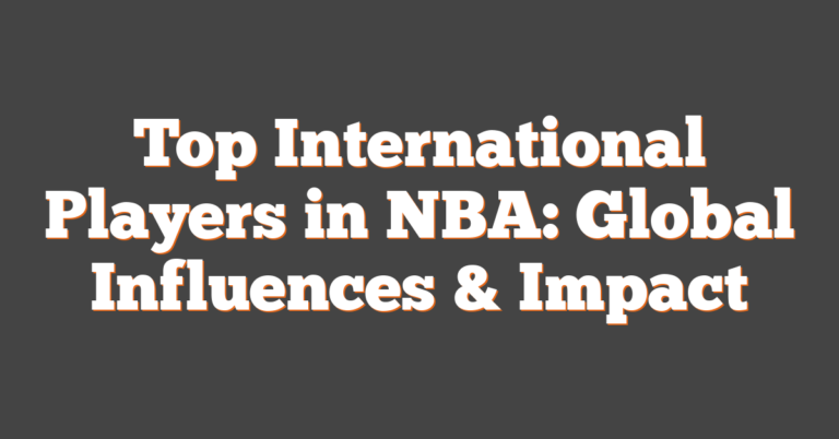Top International Players In NBA: Global Influences & Impact