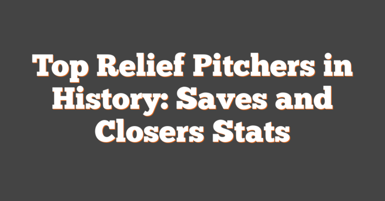 Top Relief Pitchers In History: Saves And Closers Stats